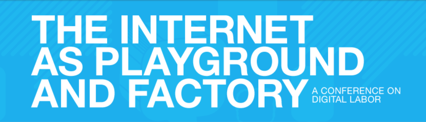 The Internet As Playground And Factory: A Conference on Digital Labor ...